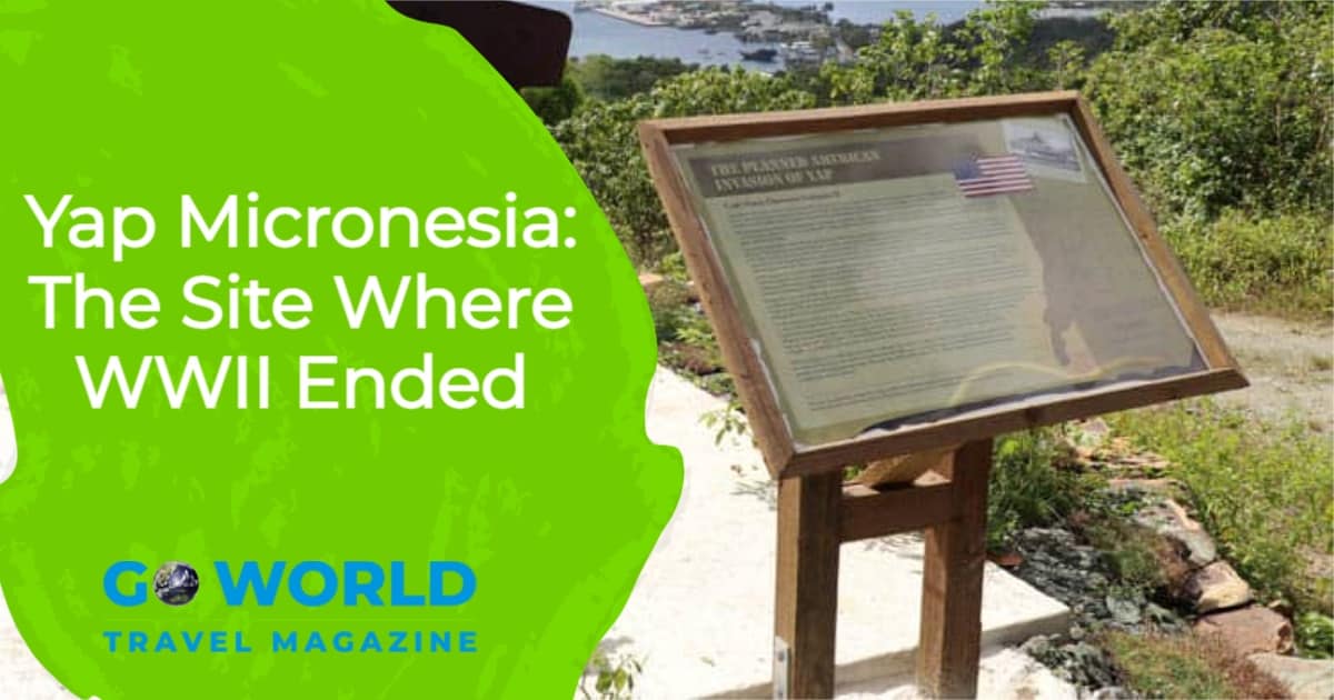 Yap Micronesia: The Site Where WWII Ended